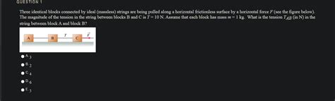 solved question 1 three identical blocks connected by ideal
