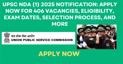 UPSC NDA 1 2025 Notification Apply Now For 406 Vacancies Eligibility Exam Dates Selection