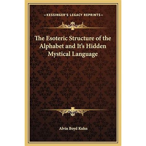 The Esoteric Structure Of The Alphabet And Its Hidden