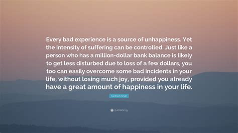 Awdhesh Singh Quote “every Bad Experience Is A Source Of Unhappiness