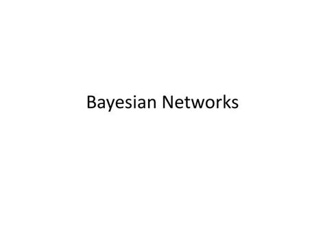 Ppt Bayesian Networks Powerpoint Presentation Free Download Id1873795