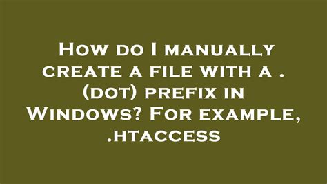 How Do I Manually Create A File With A Dot Prefix In Windows For Example Htaccess Youtube