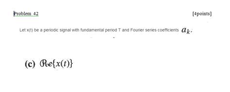 Solved [4 Points] Problem 42 Let X T Be A Periodic Signal