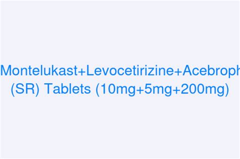 Montelukastlevocetirizineacebrophylline Sr Tablets 10mg5mg200mg