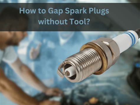How to Gap Spark Plugs Without Tool: Easy DIY Methods - Esmazda.com
