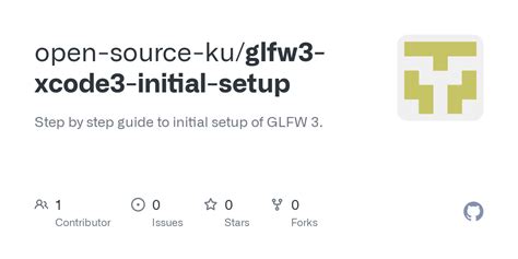 GitHub Open Source Ku Glfw Xcode Initial Setup Step By Step Guide To Initial Setup Of GLFW