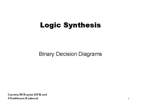Logic Synthesis Binary Decision Diagrams Courtesy Rk Brayton