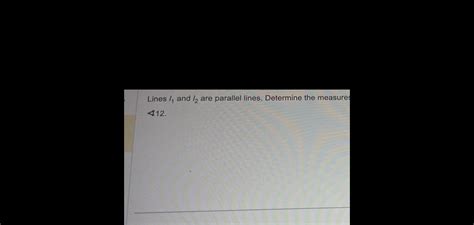 [answered] lines 1 and 12 are parallel lines determine the measures 412
