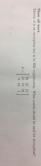 Solved Matrix A Is An Encryption Key In He Hill Chegg