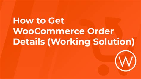 How To Get Woocommerce Order Details Working Solution Wpx Blog
