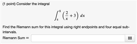 Solved Point Consider The Integral 2 3 Dx X Find The Riemann Sum For This Integral Using