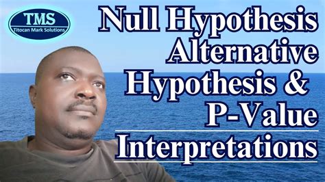 Hypothesis Testing And P Value Interpretations In Various Statistical
