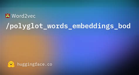 Word2vecpolyglotwordsembeddingsbod · Hugging Face