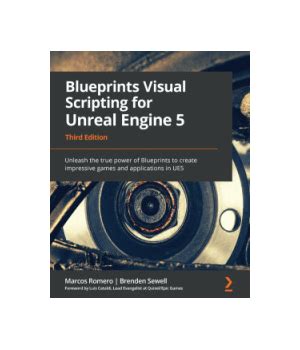 Blueprints Visual Scripting for Unreal Engine 5, 3rd Edition - Free Download : PDF - Price ...