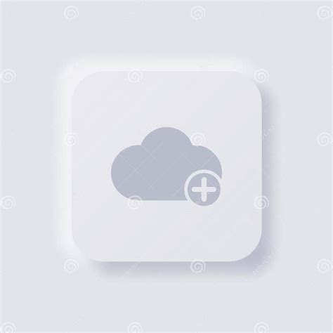 Cloud Icon With Plus Symbol White Neumorphism Soft Ui Design For Web Design Stock Vector