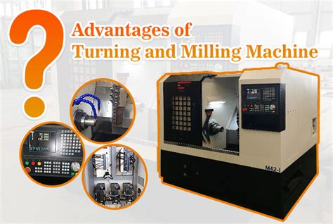 What Are The Advantages Of Turning And Milling Machine Lathe Machine Milling Machine Cnc
