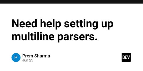 Need Help Setting Up Multiline Parsers Dev Community