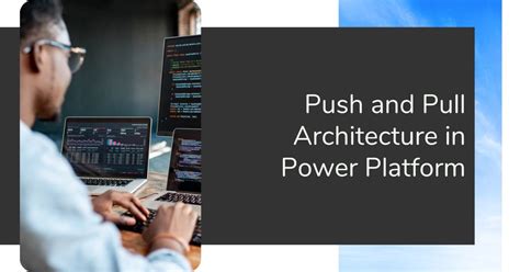 Push And Pull Architecture In Power Platform Skyterra