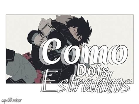Como Dois Estranhos Dekubaku História Escrita Por Itsatodoroki