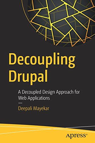 Decoupling Drupal A Decoupled Design Approach For Web Applications