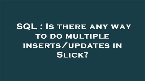 Sql Is There Any Way To Do Multiple Insertsupdates In Slick Youtube