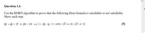 Solved Question 14 Use The Horn Algorithm To Prove That The