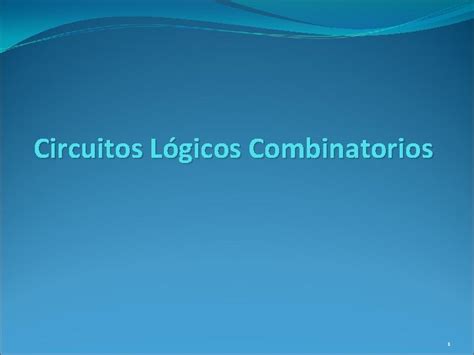 Circuitos Lgicos Combinatorios 1 Circuitos Combinatorios Un Circuito