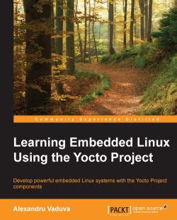 Introduction To The Yocto Project Learning Embedded Linux Using The