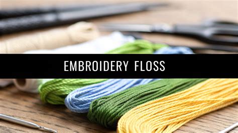 A Crafters Guide To Types Of Embroidery Floss Cross Stitched