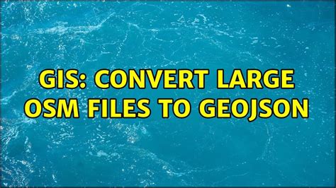 gis convert large osm files to geojson 4 solutions youtube