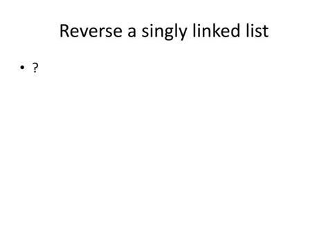 Ppt Reverse A Singly Linked List Powerpoint Presentation Free