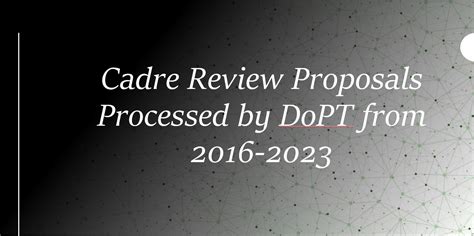 Cadre Review Proposals Processed By Dopt From 2016 2023 Govtempdiary