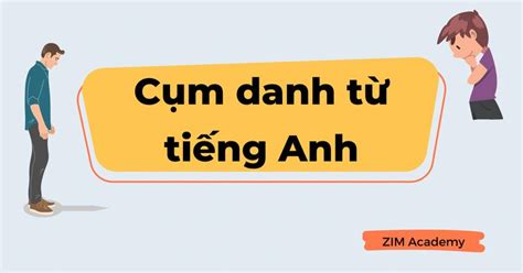 Danh Từ Trong Tiếng Anh (Noun) | ZIM Academy