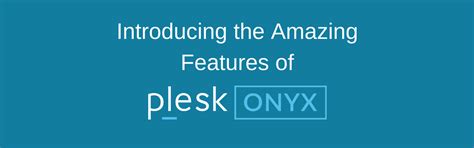 Introducing The Amazing Features Of Plesk Onyx Usonyx