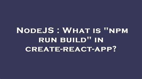 Nodejs What Is Npm Run Build In Create React App Youtube