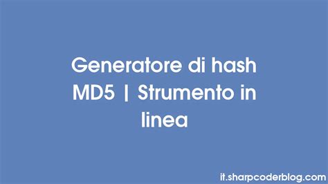 Generatore Di Hash Md5 Strumento In Linea Sharp Coder Blog