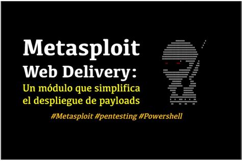 un informático en el lado del mal metasploit web delivery un módulo