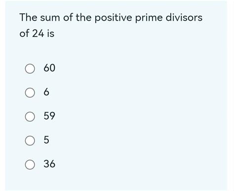 Solved The Sum Of The Positive Prime Divisors Of Is O Chegg Com