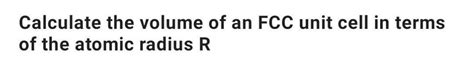 Solved Calculate The Volume Of An FCC Unit Cell In Terms Of Chegg