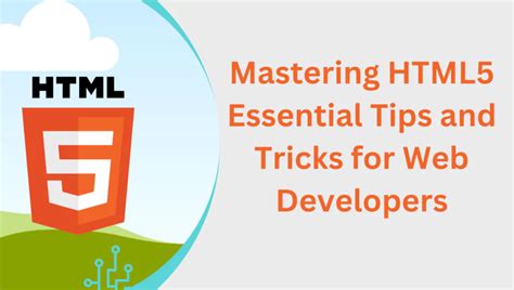 Mastering Html5 Essential Tips And Tricks For Web Developers