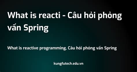 What Is Reacti Câu Hỏi Phỏng Vấn Spring