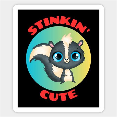 Stinkin Cute Stinking Cute Skunk Pun Skunk Sticker Teepublic