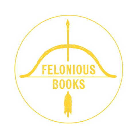 Felonious Books A Literary Publisher