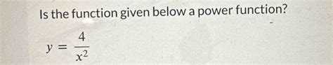 solved is the function given below a power functiony 4x2