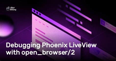learn elixir dev on linkedin debugging phoenix liveview with open browser 2 appsignal blog