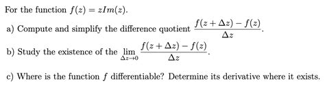 Solved For The Function F Z ZIm Z A Compute And Simplify Chegg