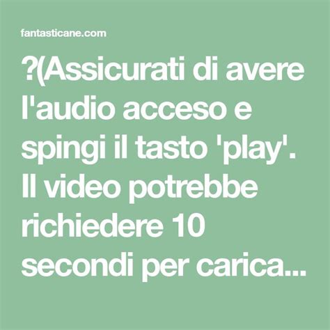 🔊 Assicurati Di Avere Laudio Acceso E Spingi Il Tasto Play Il Video