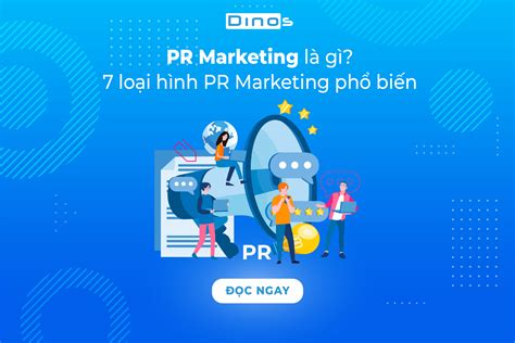 Pr Marketing Là Gì 7 Loại Hình Pr Marketing Phổ Biến Dinos Việt Nam