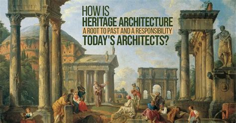 How Heritage Architecture A Root To Past And A Responsibility For Today