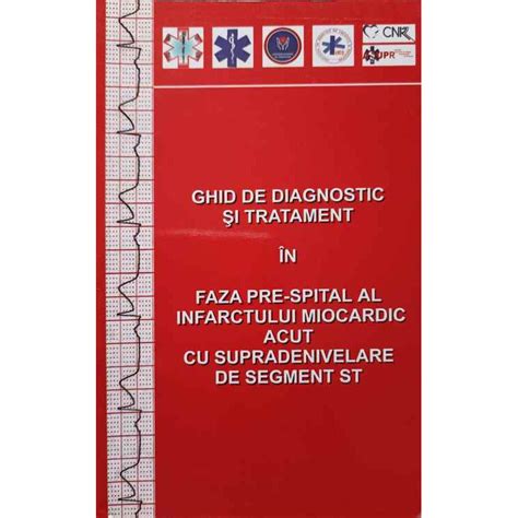 Cartea Ghid De Diagnostic Si Tratament In Faza Pre Spital Al Infarctului Miocardic Acut Cu